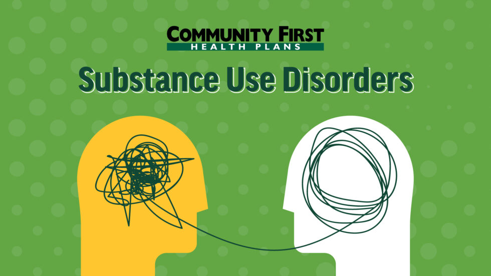 Understanding Substance Use Disorders - Community First Health Plans